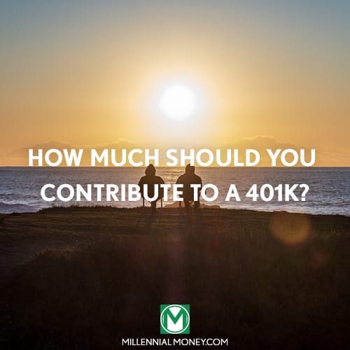 How Much Should You Contribute to a 401(k)? - Millennial Money