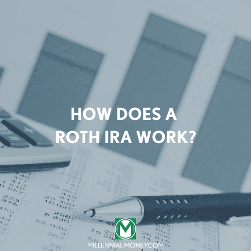 How Does a Roth IRA Work? | Millennial Money